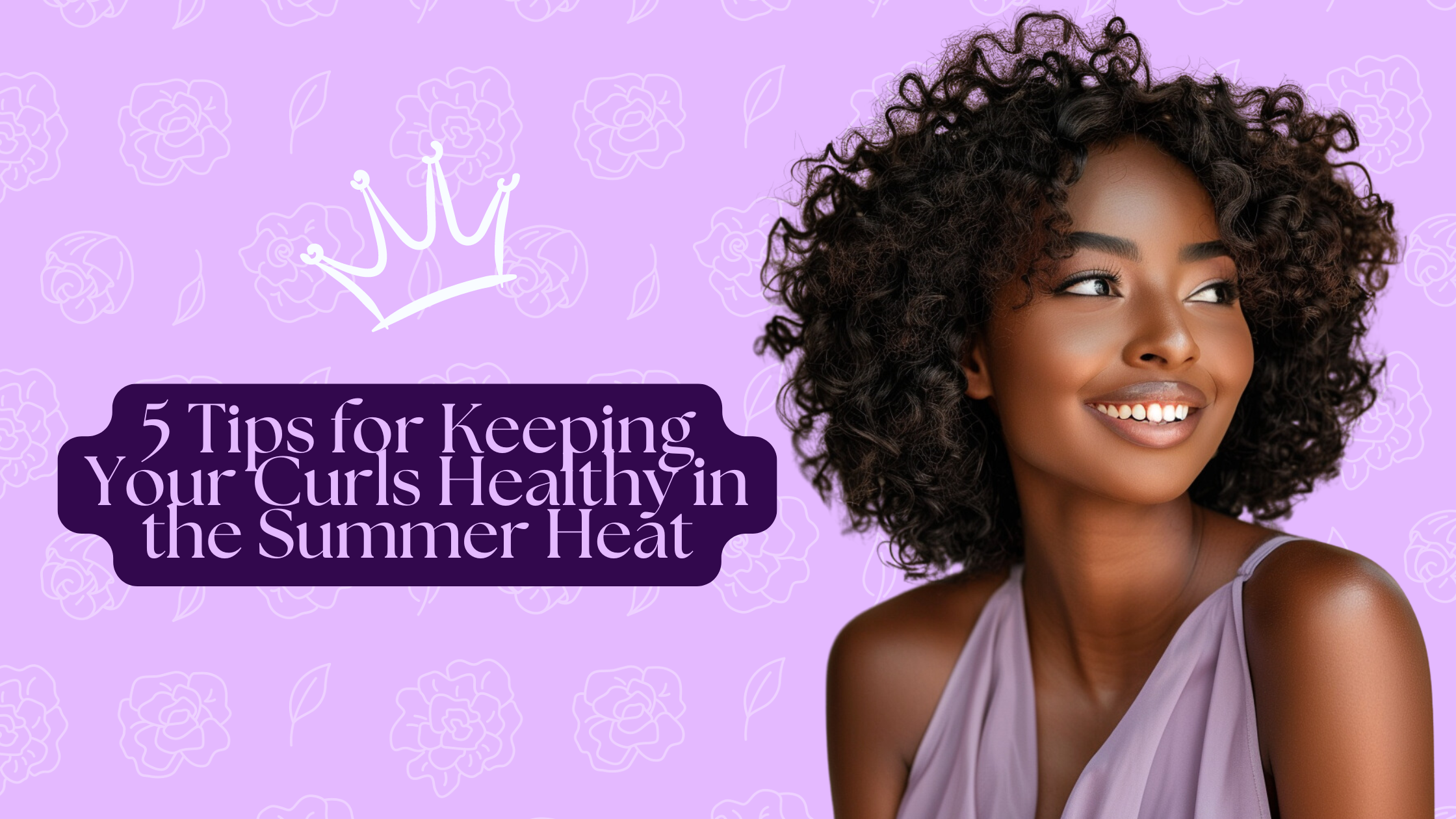 5 Proven Tips to Keep Your Curls Healthy This Summer – CurlQueen