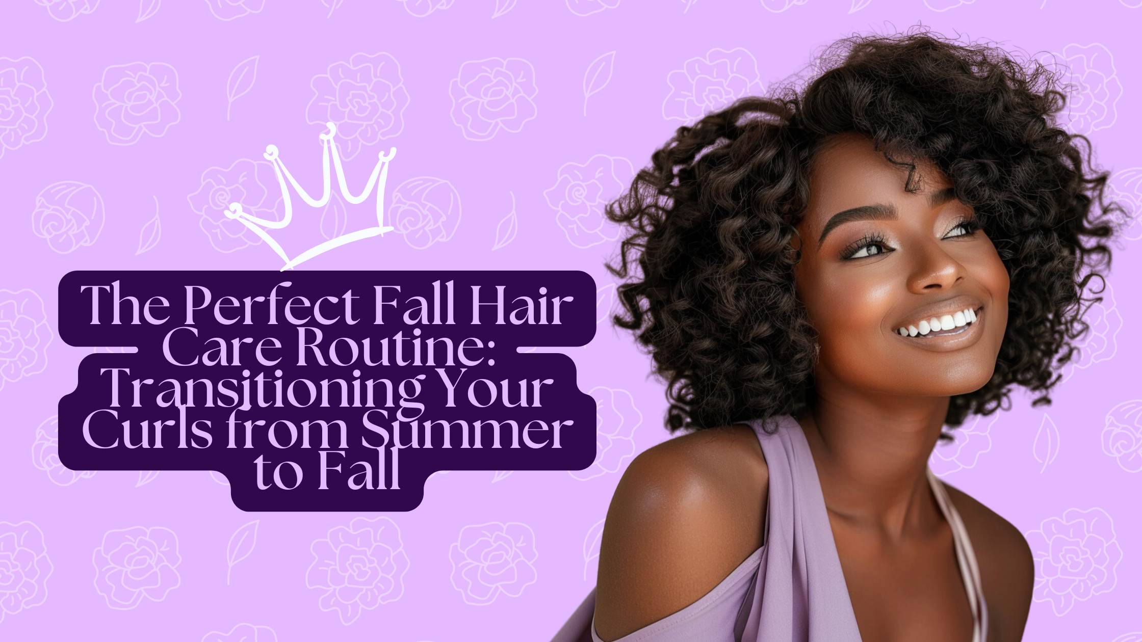 The Perfect Fall Hair Care Routine: Transitioning Your Curls from Summ ...